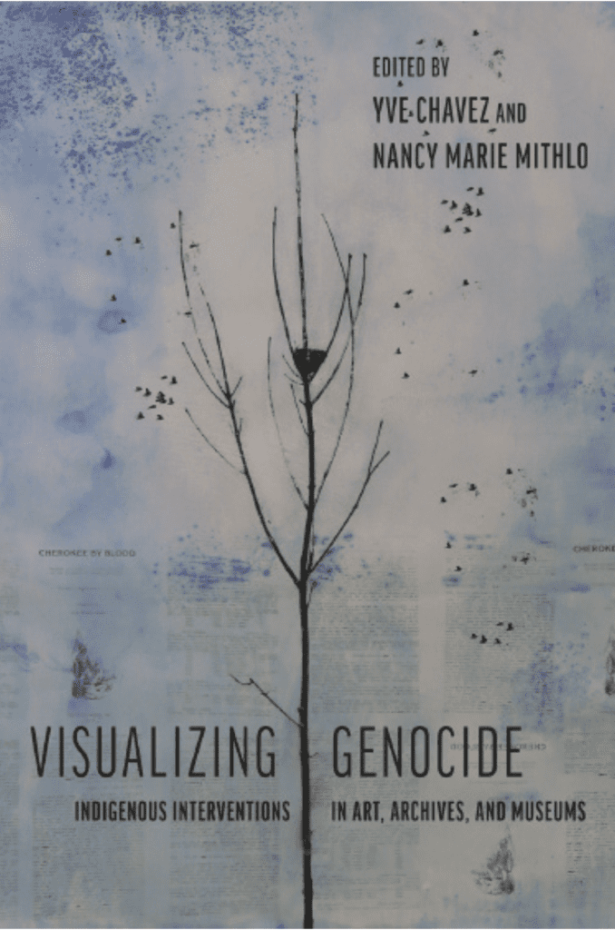Visualizing Genocide: Indigenous Interventions in Art, Archives and ...